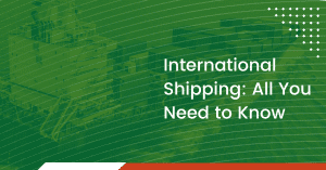 International Shipping Explained: Rates, Customs & Complete Guide